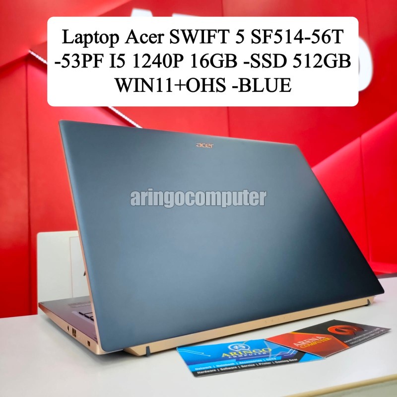 Jual Laptop Acer SWIFT 5 SF514-56T-53PF I5 1240P 16GB -SSD 512GB WIN11+OHS -BLUE | Shopee Indonesia