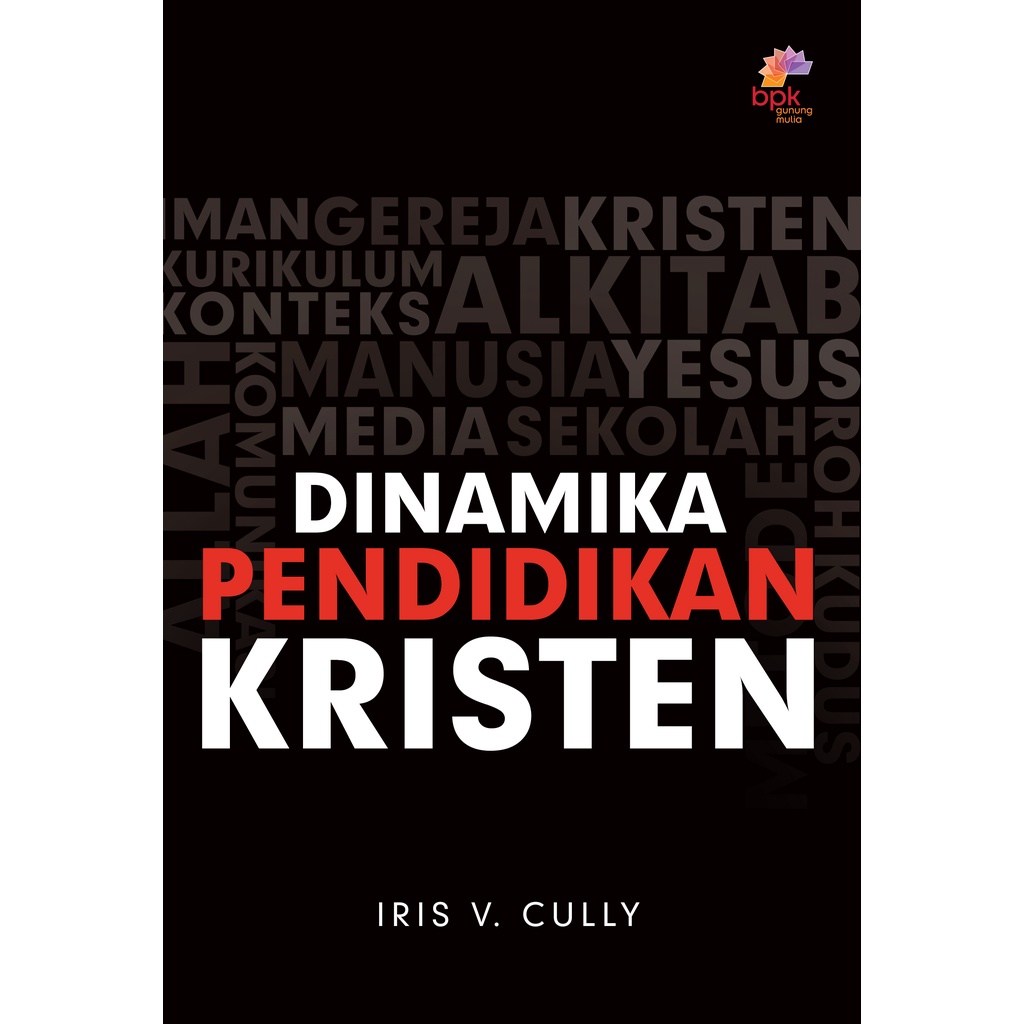 Jual DINAMIKA PENDIDIKAN KRISTEN- IRIS V. CULLY- BPK Gunung Mulia ...