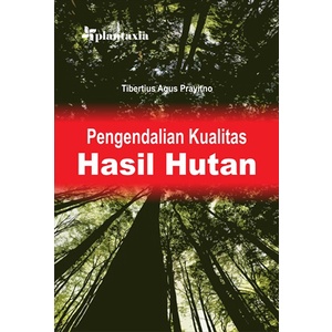 Jual Pengendalian Kualitas Hasil Hutan - Tibertius Agus Prayitno ...
