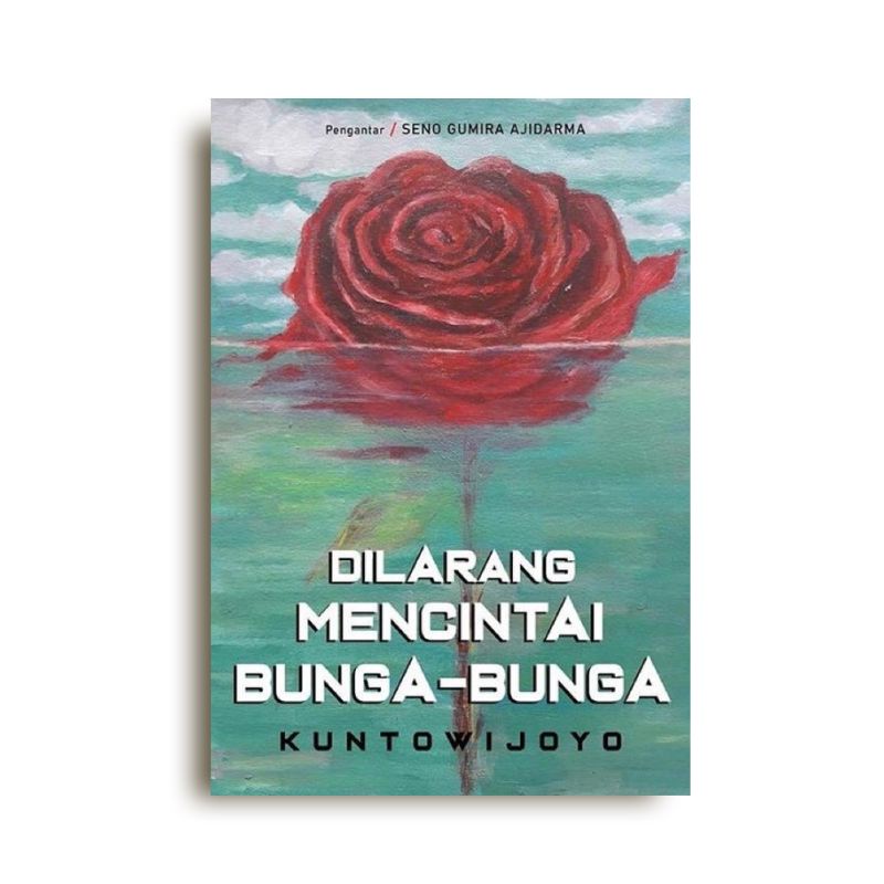 Jual Dilarang Mencintai Bunga-Bunga - Kuntowijoyo | Shopee Indonesia