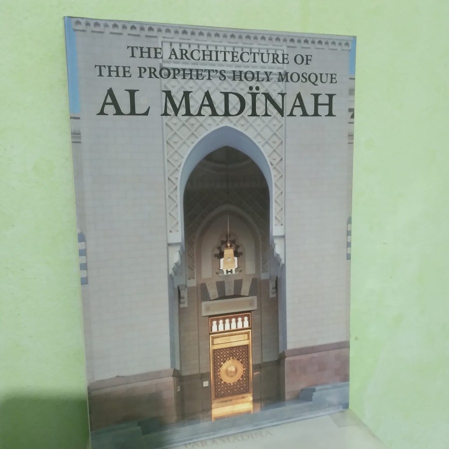 Jual THE ARCHITECTURE OF THE PROPHETS HOLY MOSQUE AL MADINAH - ORIGINAL ...