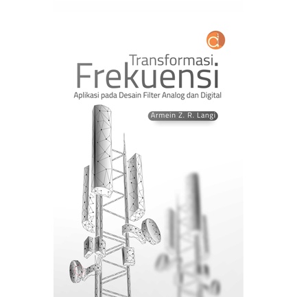 Jual Buku Transformasi Frekuensi Aplikasi Pada Desain Filter Analog dan Digital Edisi Pertama ...