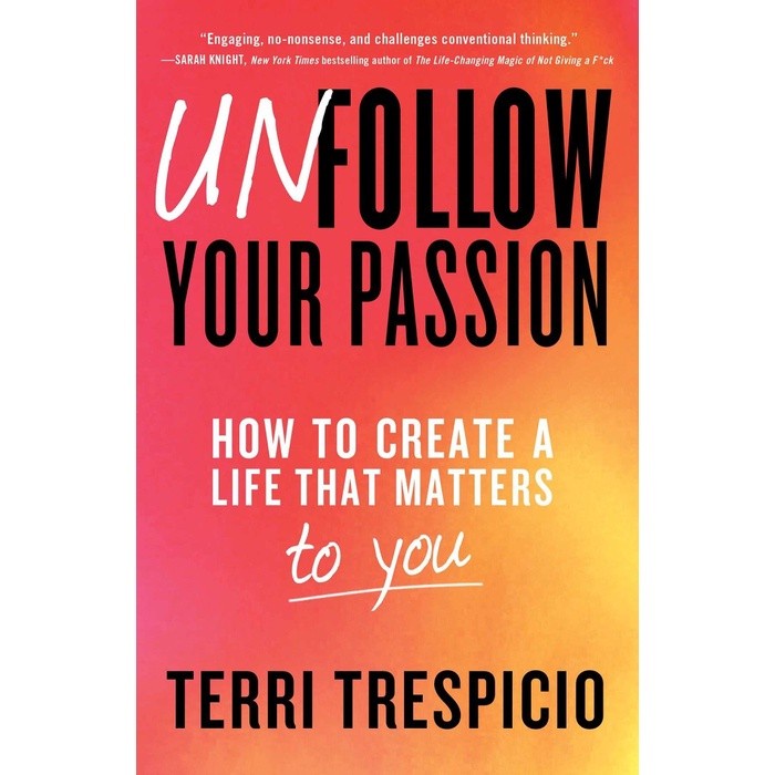 Jual Buku Unfollow Your Passion How To Create A Life That Matters To You Shopee Indonesia 