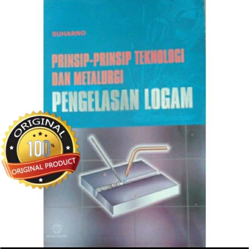 Jual Prinsip Prinsip Teknologi dan Metalurgi Pengelasan Logam | Shopee Indonesia