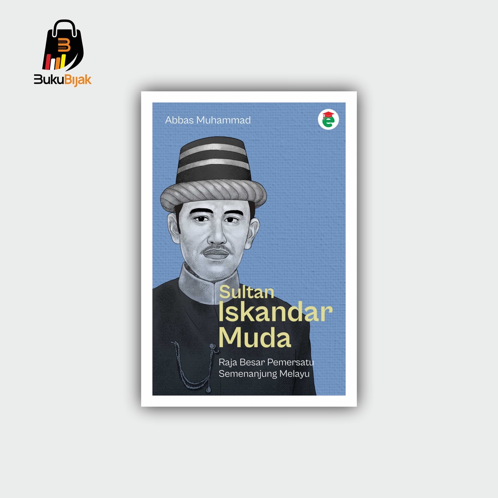 Jual Buku Sultan Iskandar Muda: Raja Besar Pemersatu Semenanjung Melayu ...