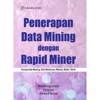 Jual Penerapan Data Mining dengan Rapid Miner; Konsep Data Maining, Data Warehouse, Metode ...