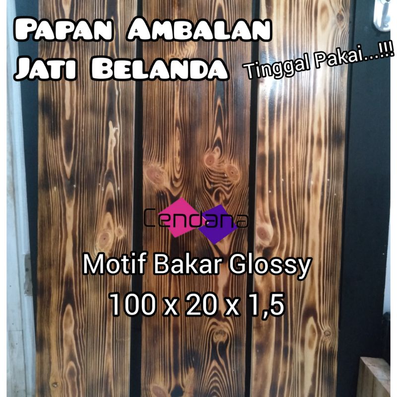 Jual PAPAN AMBALAN JATI BELANDA ATAU PINUS MOTIF BAKAR GLOSSY, TINGGAL ...