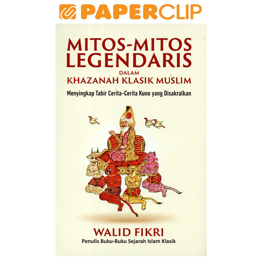 Jual MITOS-MITOS LEGENDARIS DALAM KHAZANAH KLASIK MUSLIM | Shopee Indonesia