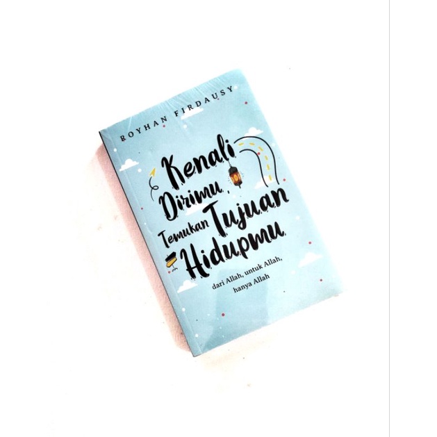 Jual BUKU KENALI DIRIMU TEMUKAN TUJUAN HIDUPMU ( DARI ALLAH, UNTUK ...