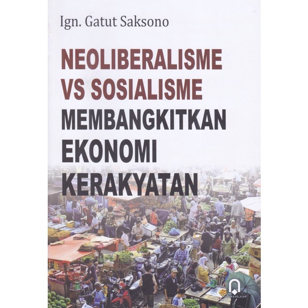 Jual BUKU ORIGINAL NEOLIBERALISME VS SOSIALISME MEMBANGKITKAN EKONOMI ...