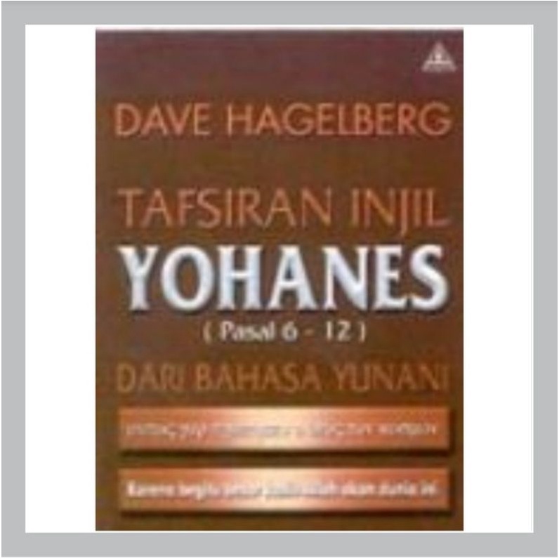 Jual Buku Rohani Tafsiran Injil Yohanes Pasal 6-12 Dari Bahasa Yunani ...