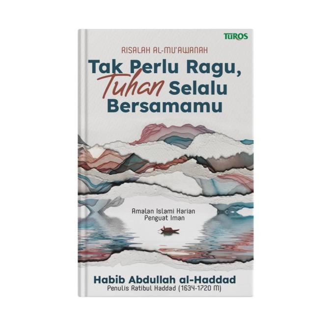 Jual Turos Pustaka - Tak Perlu Ragu Tuhan Selalu Bersamamu - Imam al-Haddad | Shopee Indonesia