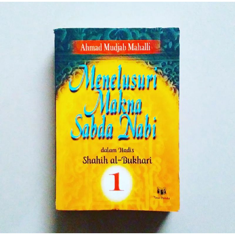 Jual MENELUSURI MAKNA SABDA NABI DALAM HADIS SHAHIH AL-BUKHARI JILID 1 Karya Ahmad Mudjab ...