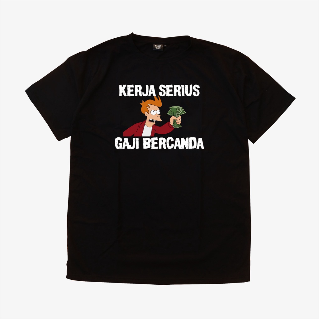 Jual KERJA SERIUS GAJI BERCANDA | BAJU KATA KATA | Baju Kaos Premium ...