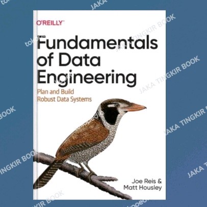 Jual Buku Fundamentals of Data Engineering Plan and Build Robust Data ...