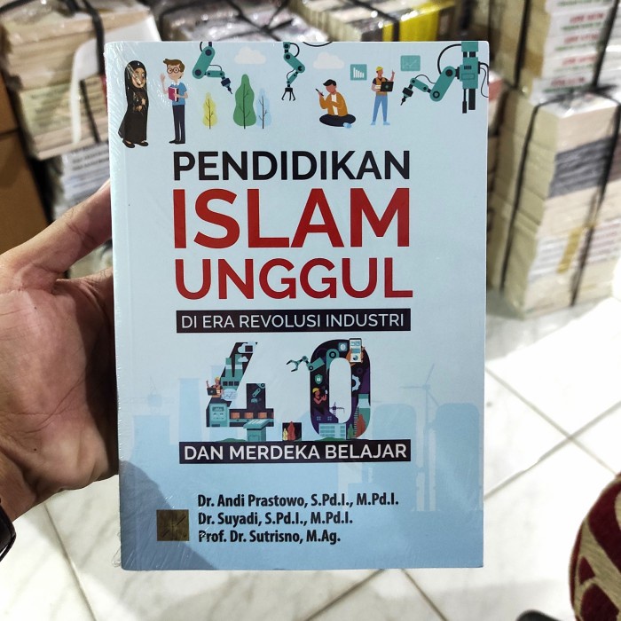 Jual BUKU PENDIDIKAN ISLAM UNGGUL DI ERA REVOLUSI INDUSTRI 4.0-Dr Andi ...