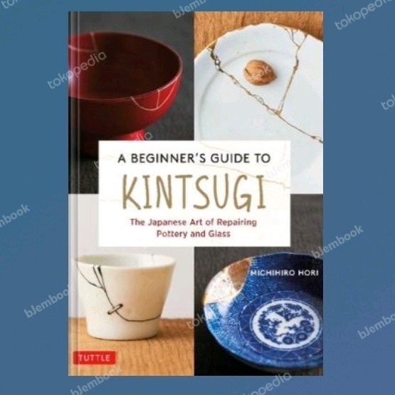 Jual A Beginner's Guide to Kintsugi: The Japanese Art of Repairing Pottery | Shopee Indonesia