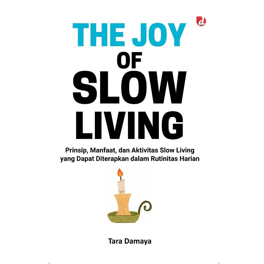 Jual Buku The Joy of Slow Living (Prinsip, Manfaat, dan Aktivitas Slow Living) - Tara Damaya ...