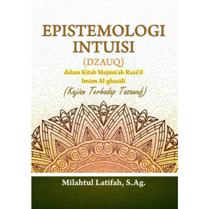 Jual Buku Agama & Filsafat : Epistemologi Intuisi (Dzauq) dalam Kitab Majmū‘ah Rasā‘il Imām Al ...