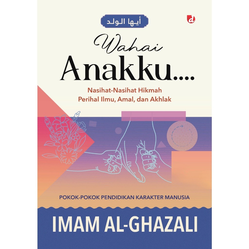 Jual Buku Wahai Anakku Ayyuhal Walad Nasihat Hikmah Ilmu Amal dan ...