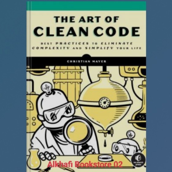 Jual Buku The Art of Clean Code Best Practices to Eliminate Complexity ...