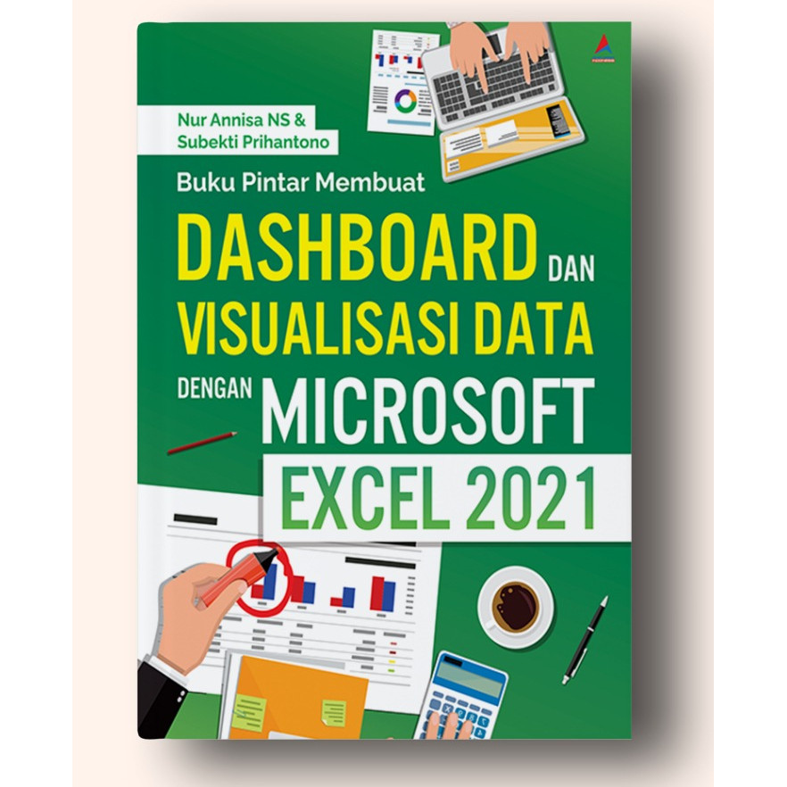 Jual Buku Pintar Membuat Dashboard dan Visualisasi Data Dengan Microsoft Excel 2021 - Nur Annisa ...