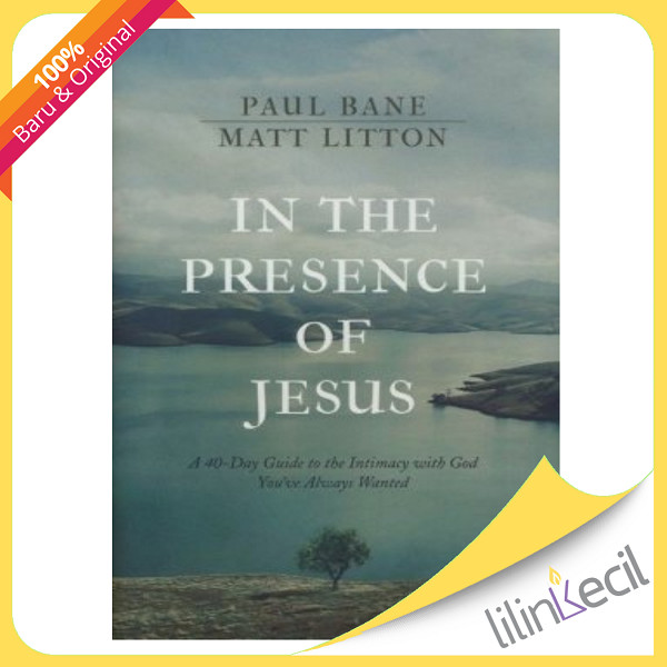 Jual Buku In the Presence of Jesus: A 40-Day Guide to the Intimacy with ...