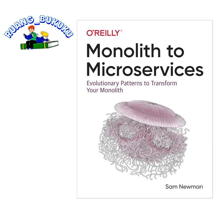Jual Buku Monolith to Microservices: Evolutionary Patterns to Transform ...