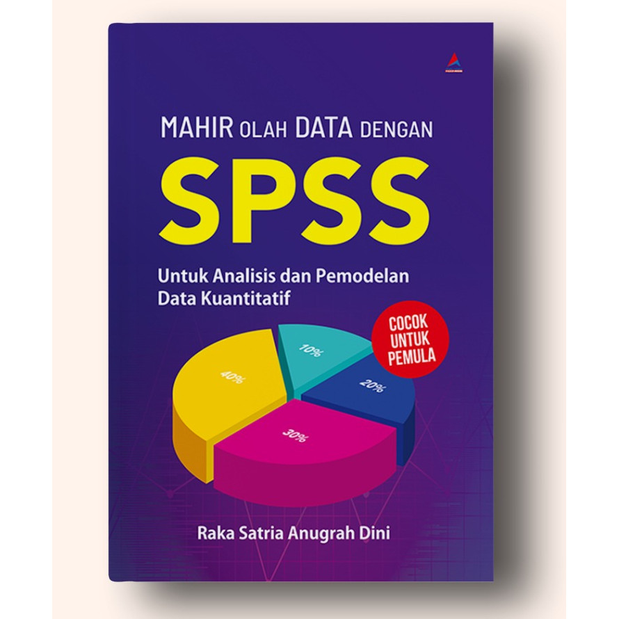 Jual Mahir Olah Data Dengan Spss : Untuk Analisis dan Pemodelan Data Kuantitatif - Raka Satria ...