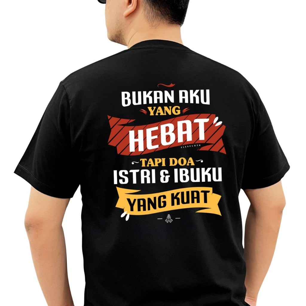 Jual Flexclothsby - Kaos Bukan Aku Yang Hebat Tapi Doa Istri & Ibuku ...