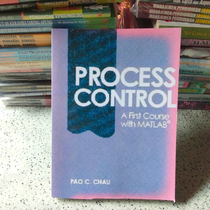 Jual Buku Teknik, PROCESS CONTROL A First Cource with MATLAB (Pao C. Chau) | Shopee Indonesia