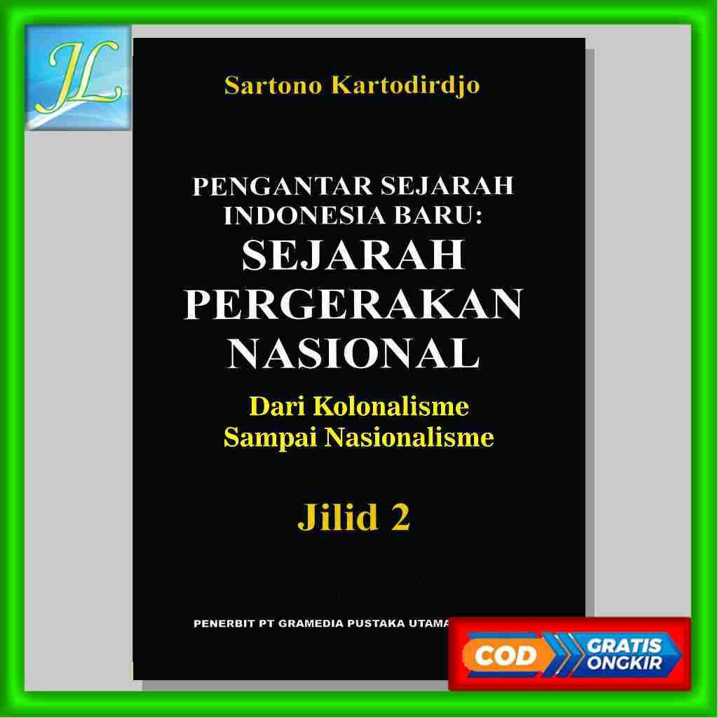 Jual PENGANTAR SEJARAH INDONESIA BARU SEJARAH PERGERAKAN NASIONAL JILID 2 SARTONO KARTODIRDJO ...