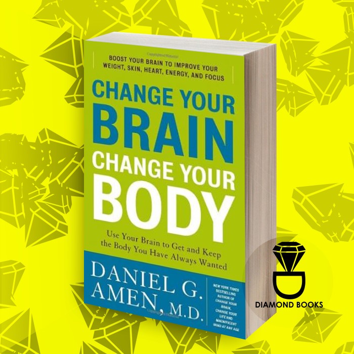 Jual Change Your Brain, Change Your Body: Use Your Brain to Get and ... Jual Change Your Brain, Change Your Body: Use Your Brain to Get and ...