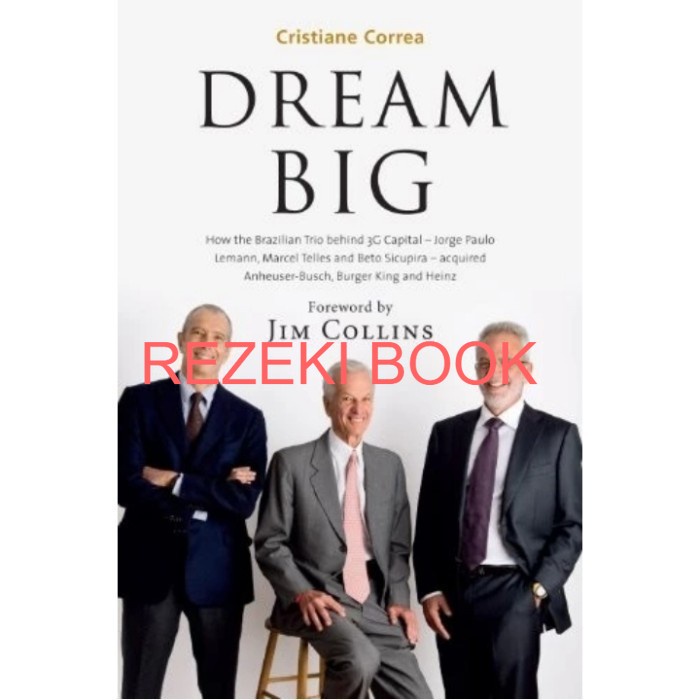 Jual DREAM BIG: How the Brazilian Trio behind 3G Capital | Shopee Indonesia
