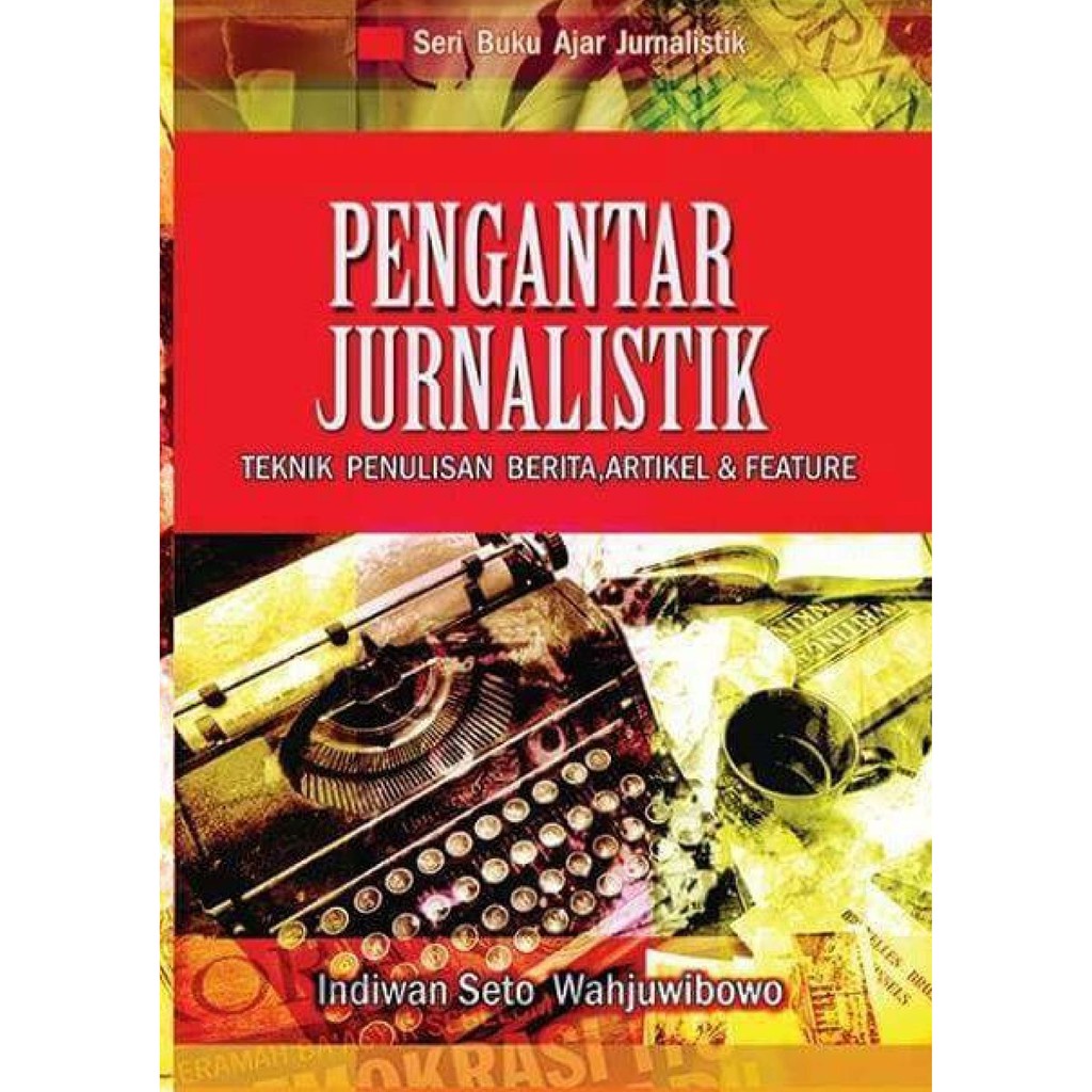 Jual Pdf Pengantar Jurnalistik Teknik Penulisan Berita, Artikel & Feature oleh Indiwan Seto ...