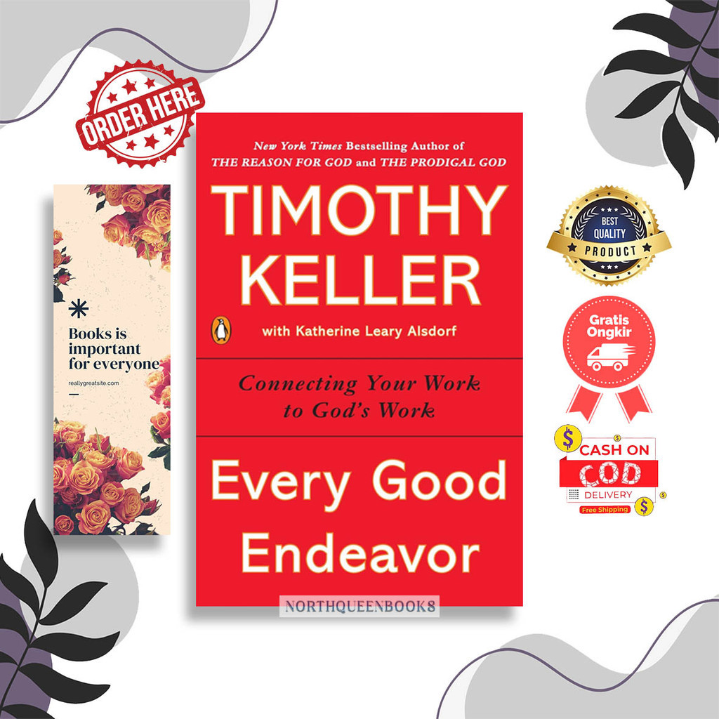 Jual Every Good Endeavor: Connecting Your Work to God's Work by Timothy ...