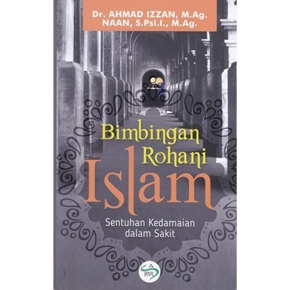 Jual BUKU BIMBINGAN ROHANI ISLAM Sentuhan Kedamaian dalam Sakit - Dr. Ahmad Izzan, M.Ag ...