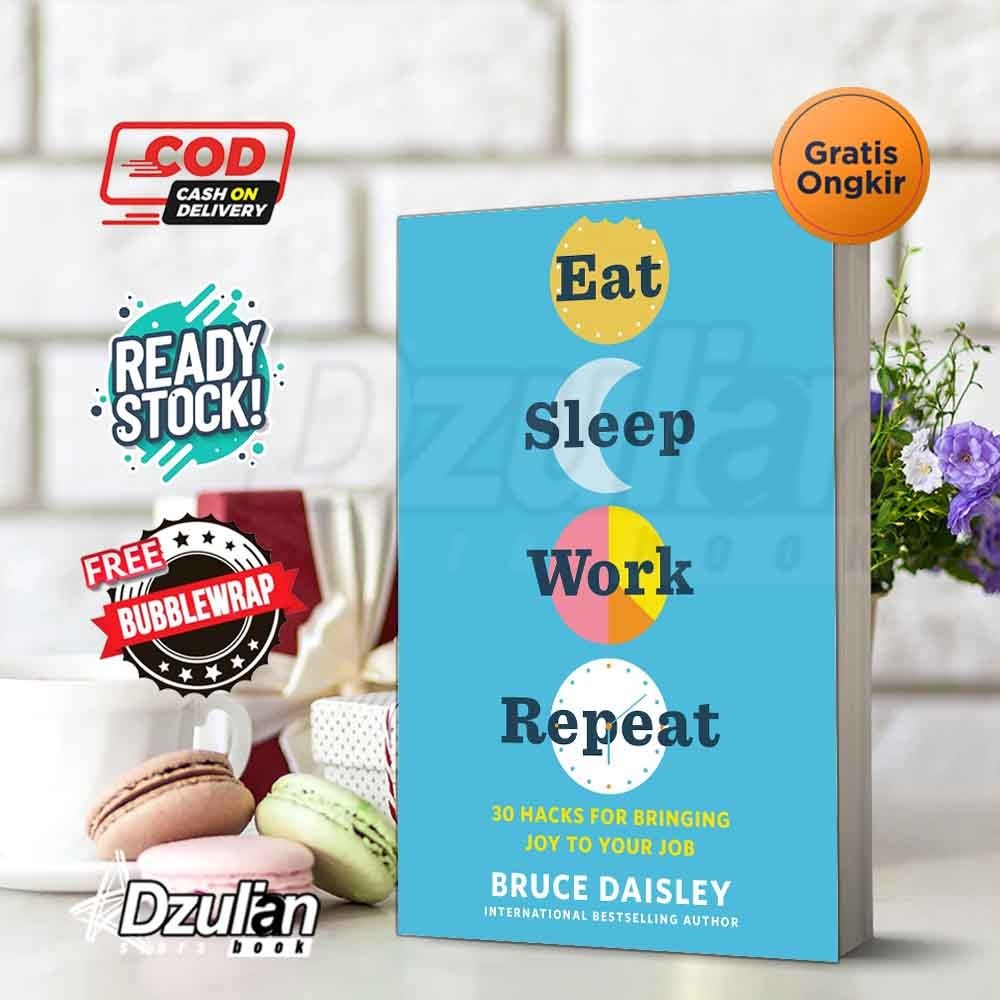 Jual Buku Eat Sleep Work Repeat : 30 Hacks for Bringing Joy to Your Job ...