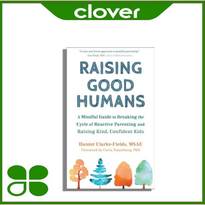 Jual Raising Good Humans: A Mindful Guide to Breaking the Cycle of Reactive Parenting and ...