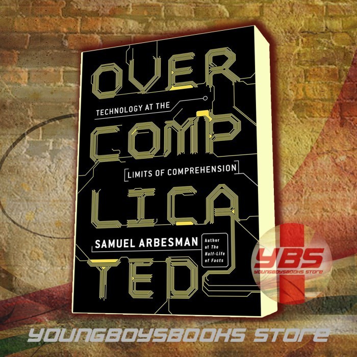 Jual Overcomplicated; Technology at the Limits of Comprehension Samuel ...