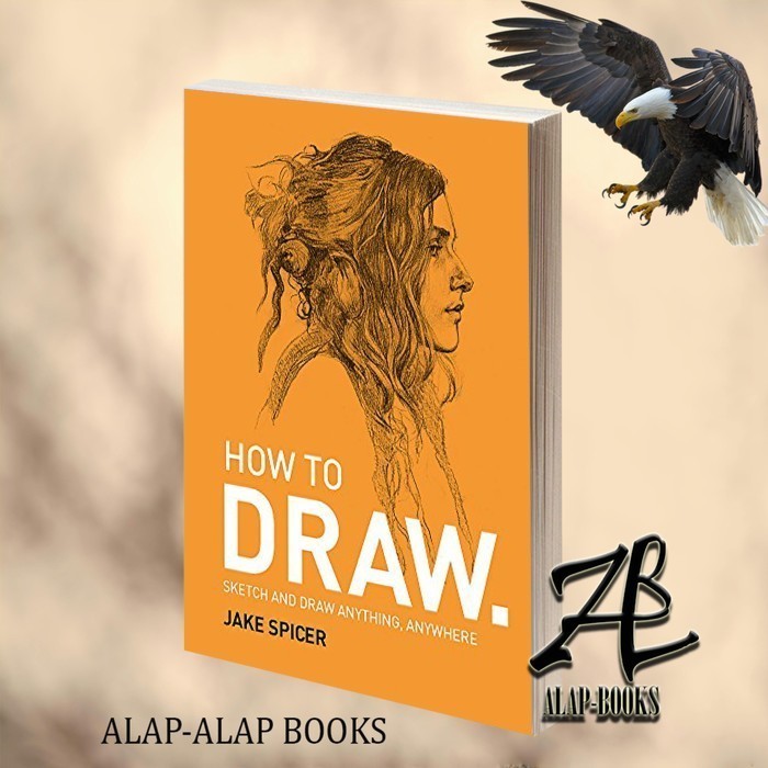 Jual How To Draw: Sketch and Draw Anything, Anywhere Jake Spicer ...