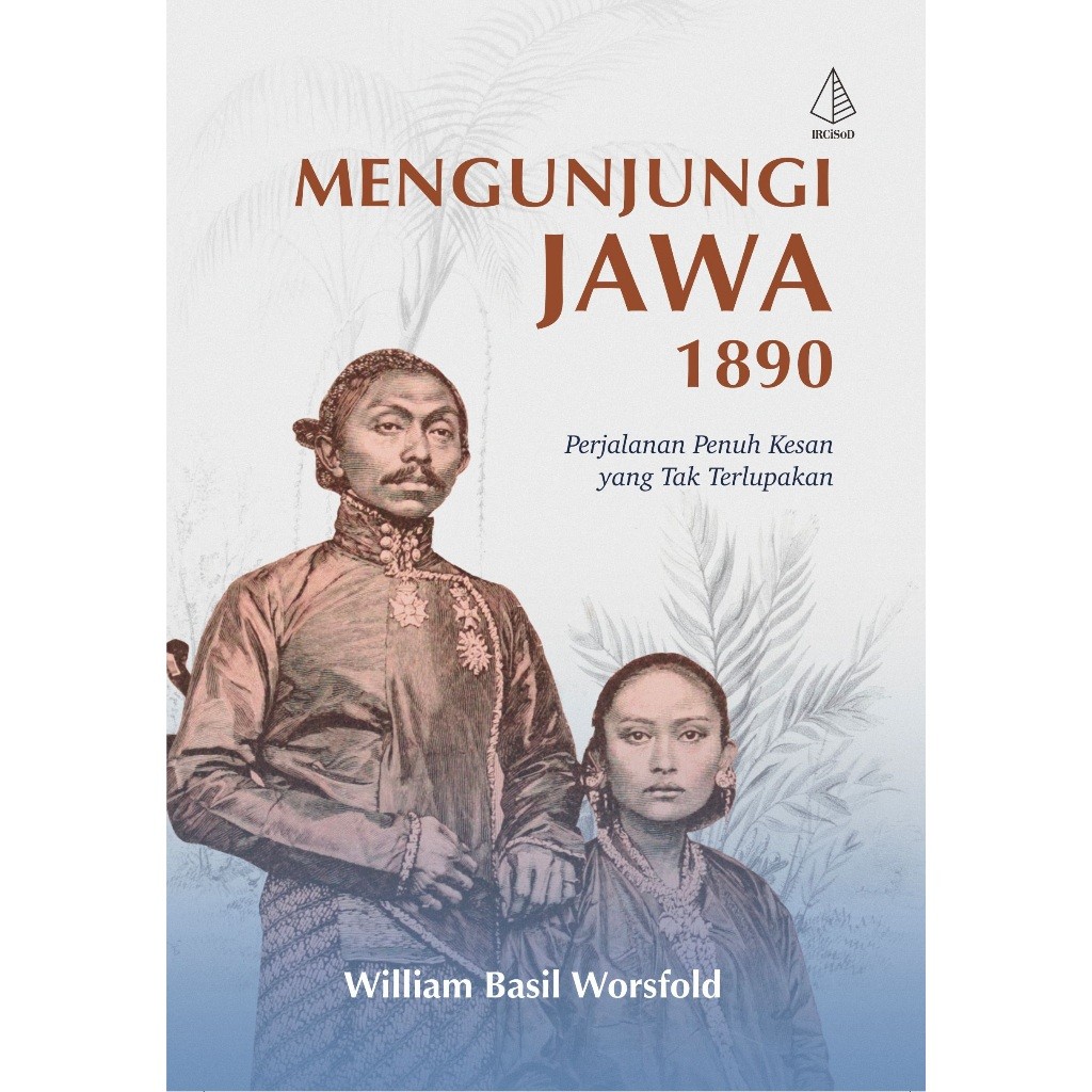 Jual Mengunjungi Jawa 1890; Perjalanan Penuh Kesan Tak Terlupakan (William Basil Worsfold ...