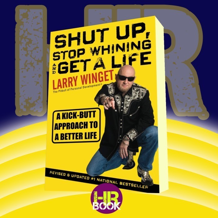 Jual Shut Up, Stop Whining, and Get a Life: A Kick-ButtApproach to a ...