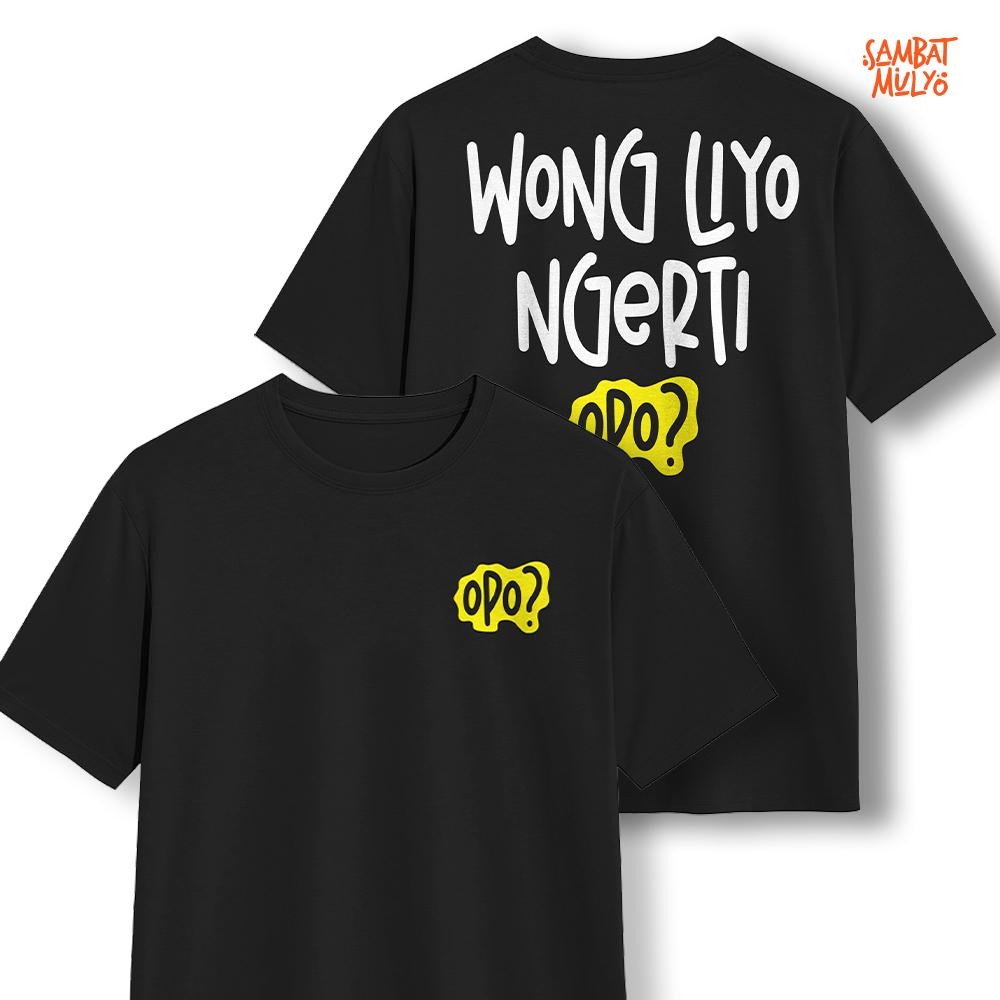 Jual Sambat Mulyo Kaos Kata Kata Distro Original Wong Liyo Ngerti Opo 100% Cotton Combed 24s ...