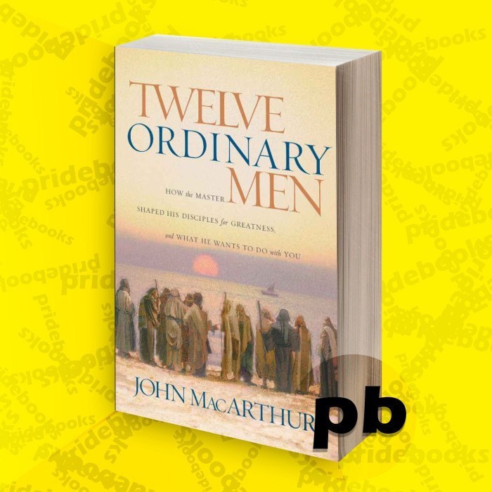 Jual Twelve Ordinary Men How the Master Shaped His Disciples for ...