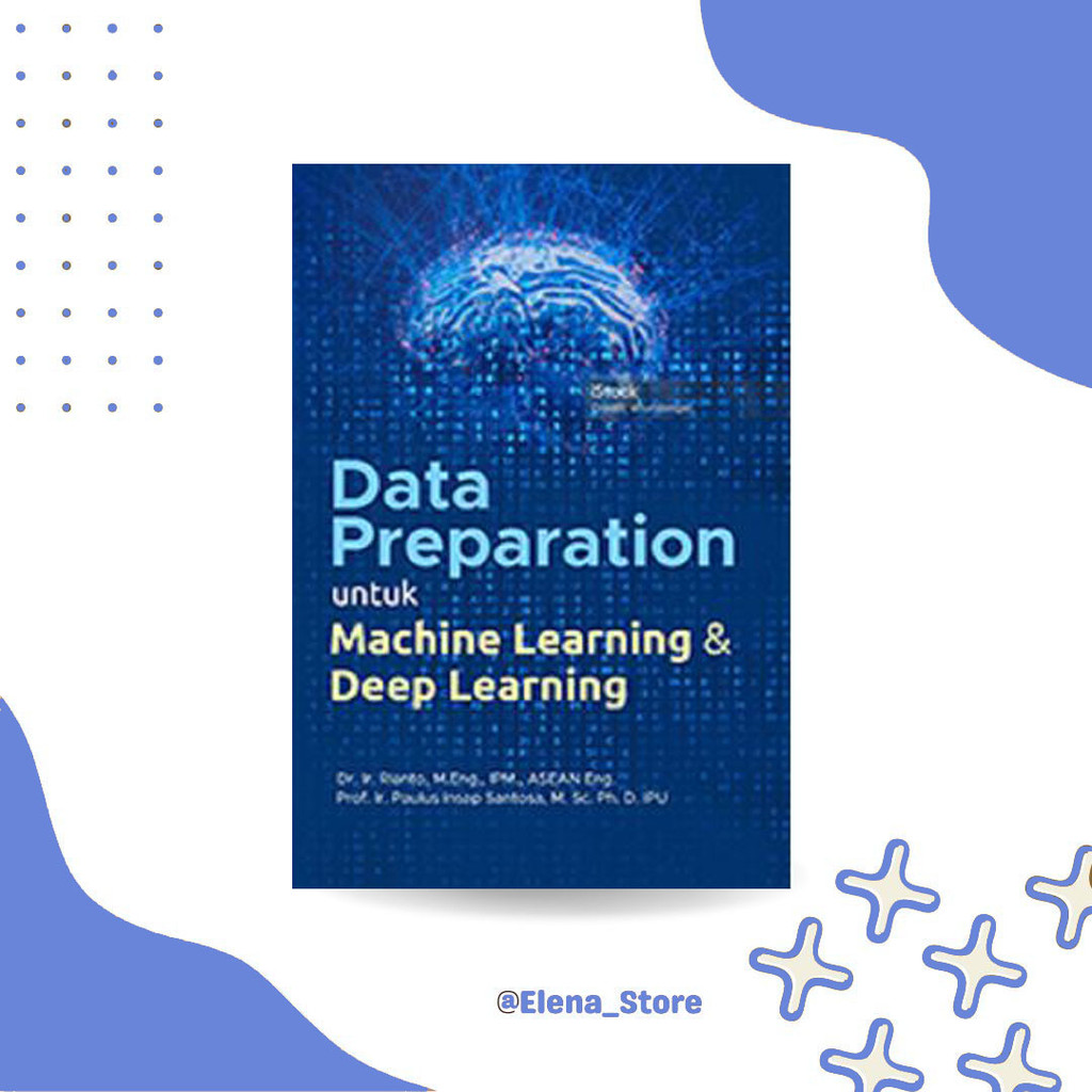 Jual ES125 | Buku Data Preparation untuk Machine Learning & Deep Learning Rianto, Paulus Insap ...