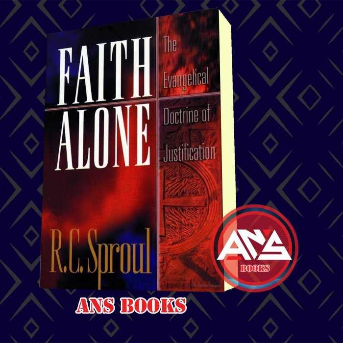 Jual Faith Alone: The Evangelical Doctrine of Justification R. C. Sproul [Sproul R. C.] | Shopee ...