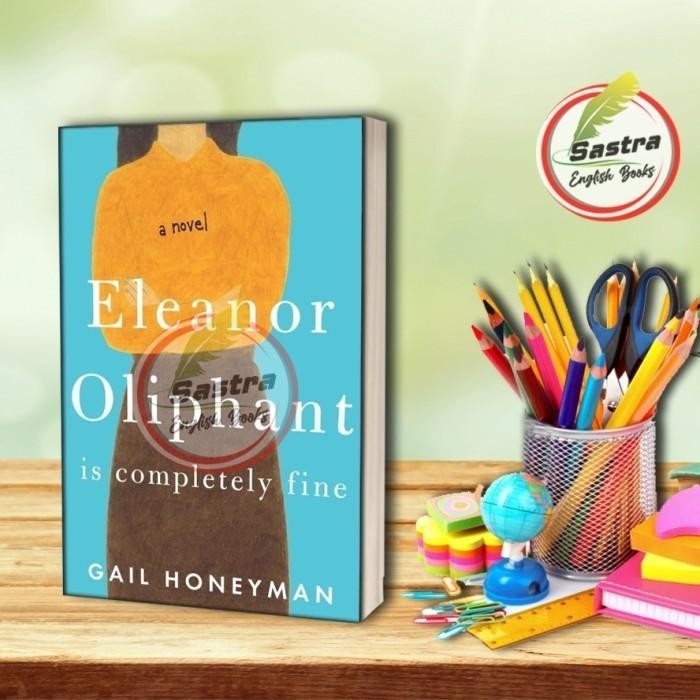 Jual Eleanor Oliphant Is Completely Fine: A Novel-Gail Honeyman ...