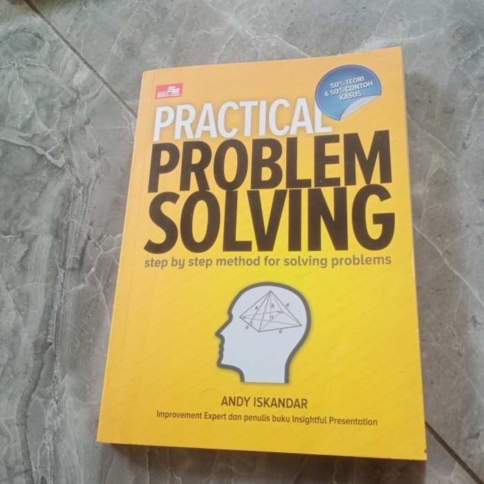 Jual PRACTICAL PROBLEM SOLVING STEP BY STEP METHOD FOR SOLVING PROBLEMS-ANDY ISKANDAR-B3 ...