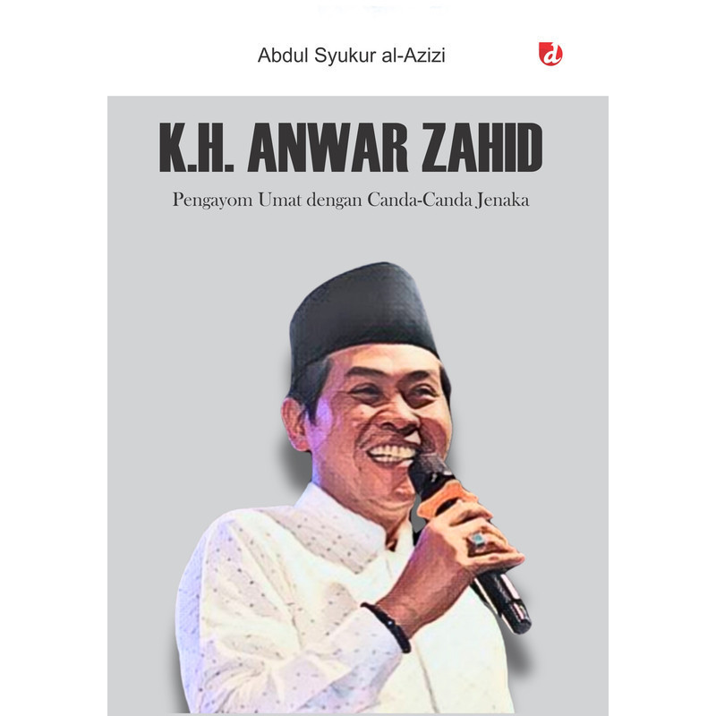 Jual Buku K.H. Anwar Zahid (Pengayom Umat dengan Canda-canda Jenaka ...